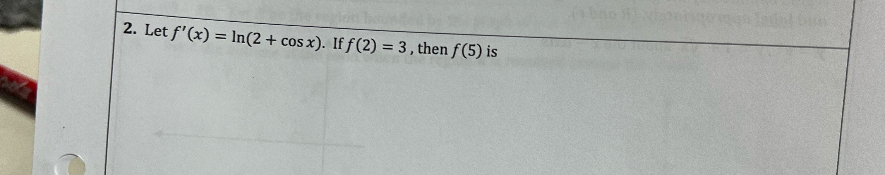 Solved Let f'(x)=ln(2+cosx). ﻿If f(2)=3, ﻿then f(5) ﻿is | Chegg.com