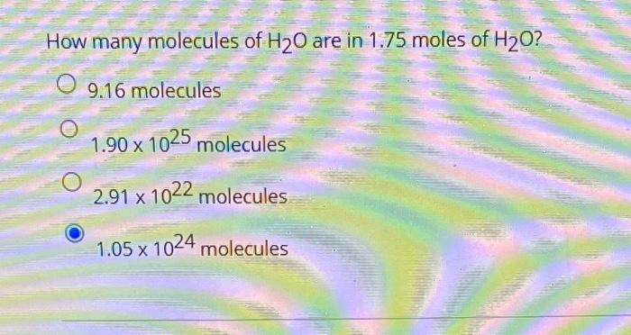 Solved How many molecules of H2O are in 1.75 moles of H2O ? | Chegg.com