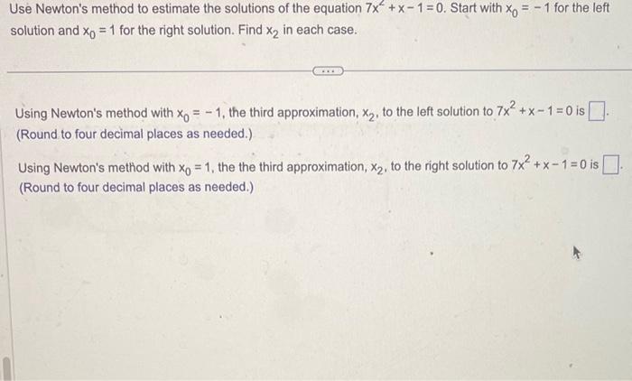 Solved Use Newton's method to estimate the solutions of the | Chegg.com