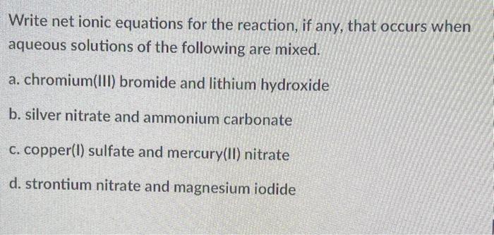 Solved Write net ionic equations for the reaction, if any, | Chegg.com