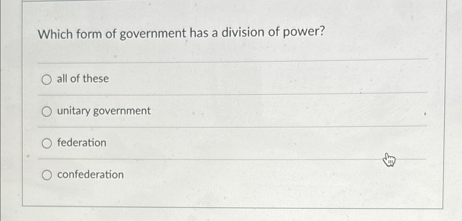 Solved Which form of government has a division of power?all | Chegg.com