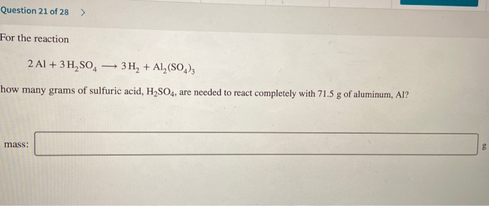 Solved Question 21 of 28 > For the reaction 2 Al + 3H2SO4 | Chegg.com
