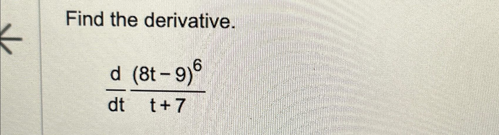 Solved Find the derivative.ddt(8t-9)6t+7 | Chegg.com