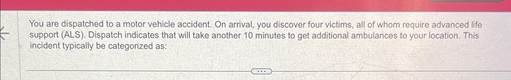 Solved You are dispatched to a motor vehicle accident. On | Chegg.com