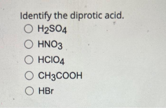 Solved Identify the diprotic acid. H2SO4 HNO3 HClO4 CH3COOH | Chegg.com