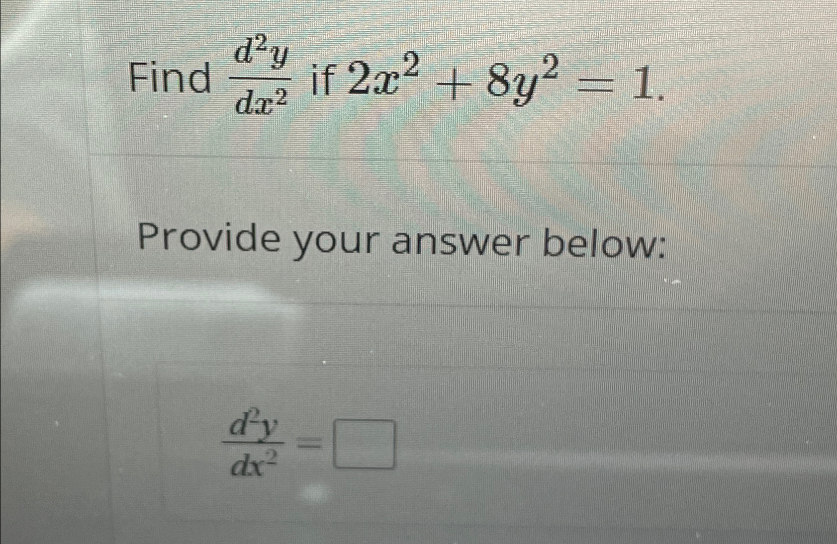 Solved Find d2ydx2 ﻿if 2x2+8y2=1Provide your answer | Chegg.com