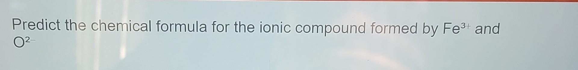 Solved Predict the chemical formula for the ionic compound | Chegg.com