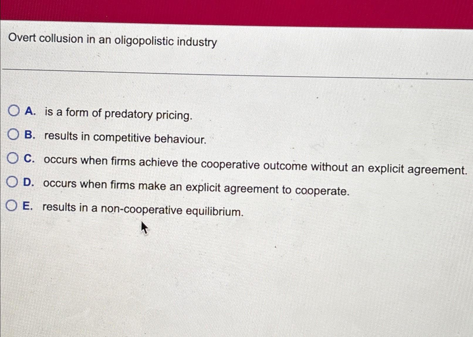 Solved Overt collusion in an oligopolistic industryA. ﻿is a | Chegg.com