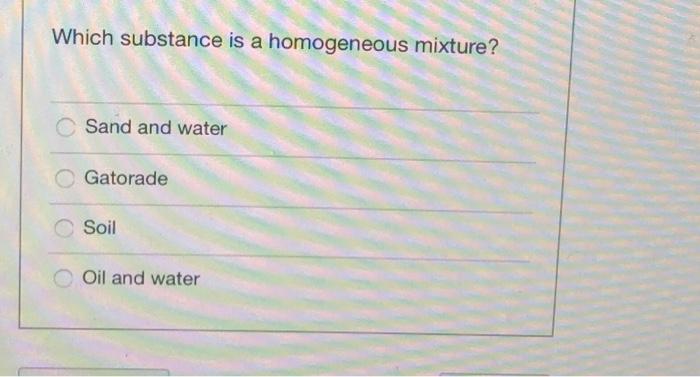Solved Which substance is a homogeneous mixture? Sand and | Chegg.com