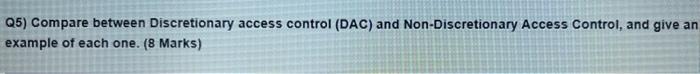 Solved Q5) Compare between Discretionary access control | Chegg.com