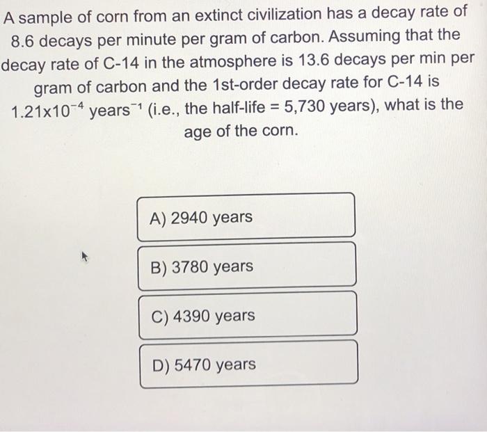 Solved A sample of corn from an extinct civilization has a | Chegg.com