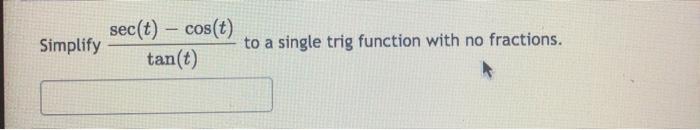 Solved Simplify sec(t) – cos(t) tan(t) to a single trig | Chegg.com
