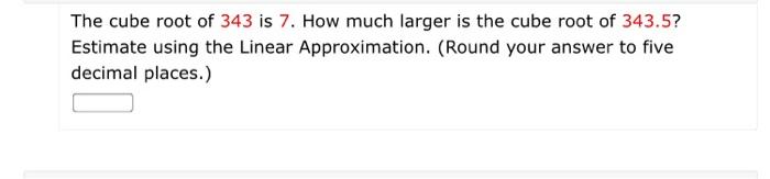 Solved The cube root of 343 is 7. How much larger is the | Chegg.com