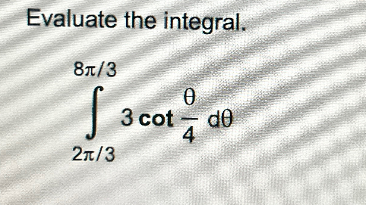 Solved Evaluate The Integral ∫2π38π33cotθ4dθ