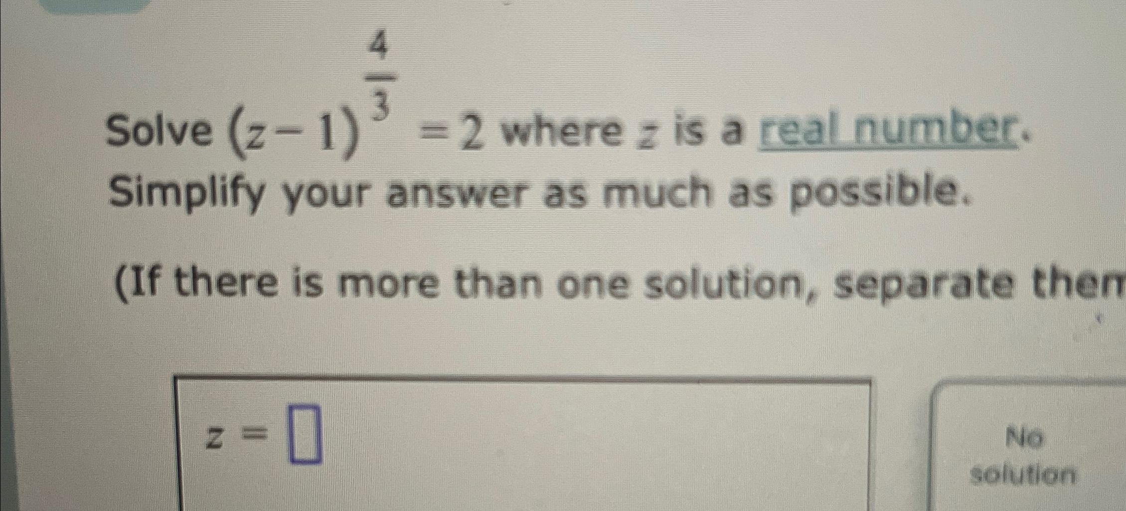 Solved Solve (z-1)43=2 ﻿where z ﻿is a real number. Simplify | Chegg.com