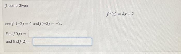 Solved (1 point) Given f′′(x)=4x+2 and f′(−2)=4 and | Chegg.com