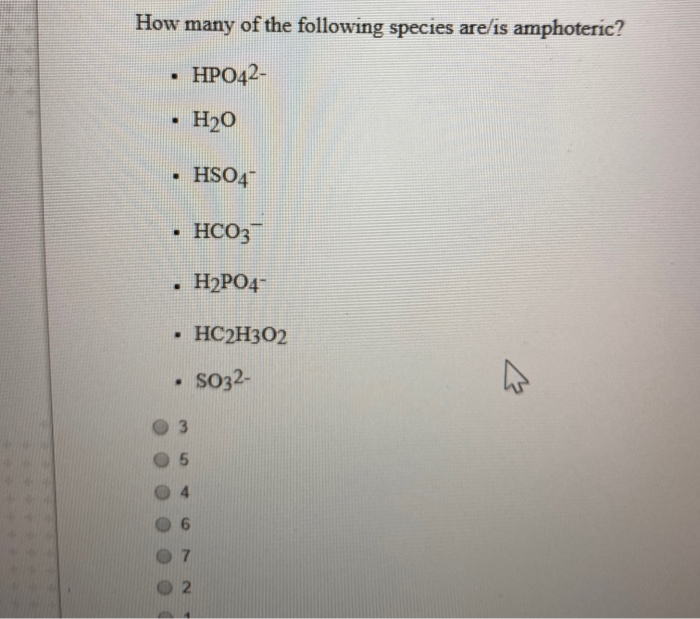 Solved How many of the following species are/is amphoteric? | Chegg.com