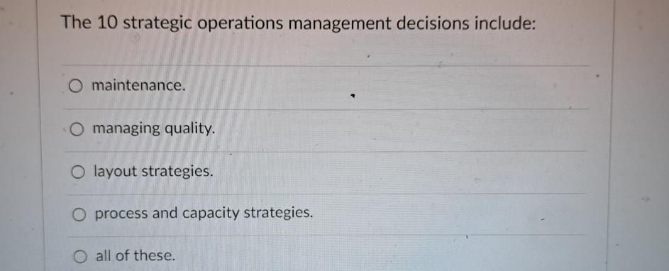 Solved The 10 ﻿strategic operations management decisions | Chegg.com