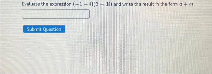 Solved Evaluate the expression (−1−i)(3+3i) and write the | Chegg.com