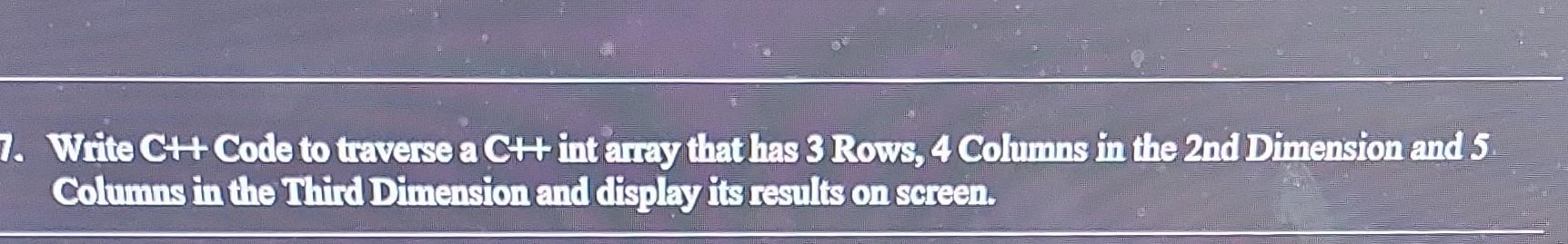 Solved Write Ct+ Code to traverse a Ct+ int array that has 3 | Chegg.com