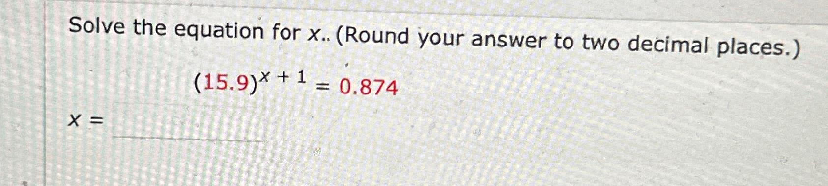 Solved Solve the equation for x.. (Round your answer to two | Chegg.com