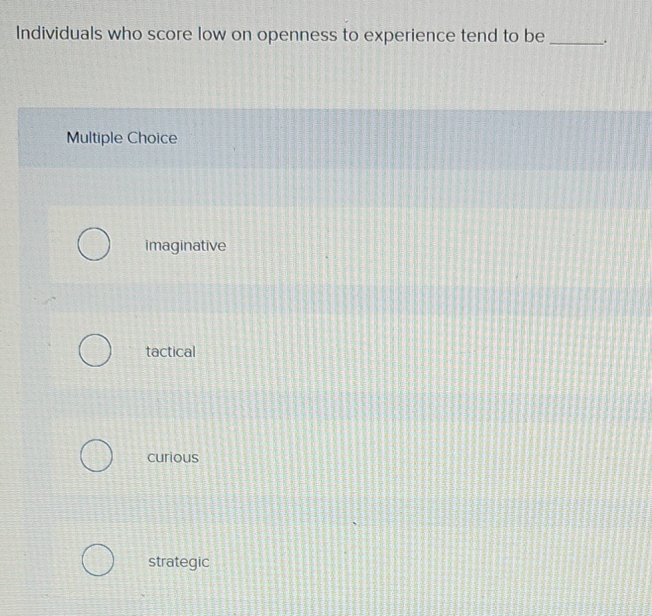 Solved Individuals who score low on openness to experience | Chegg.com