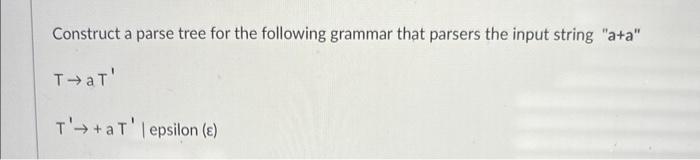 Solved Construct a parse tree for the following grammar that | Chegg.com