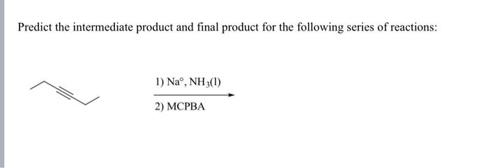 Solved Predict the intermediate product and final product | Chegg.com