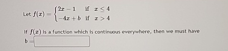 Solved Let f(x)={2x-1 if x≤4-4x+b if x>4If f(x) ﻿is a | Chegg.com