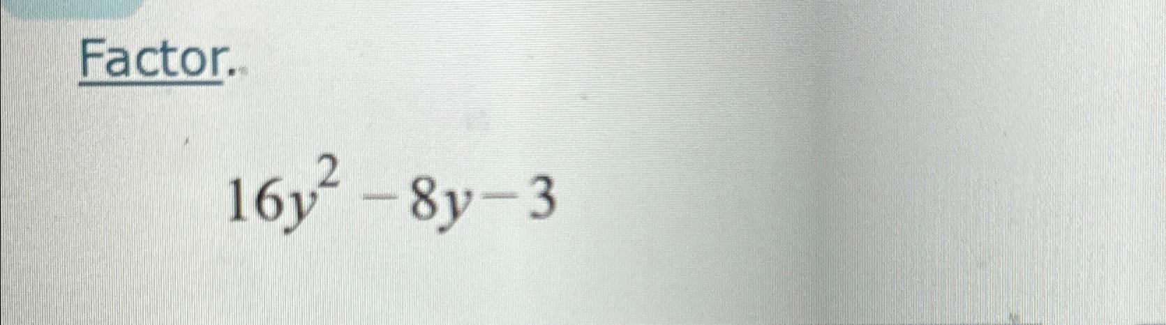 Solved Factor.16y2-8y-3 | Chegg.com