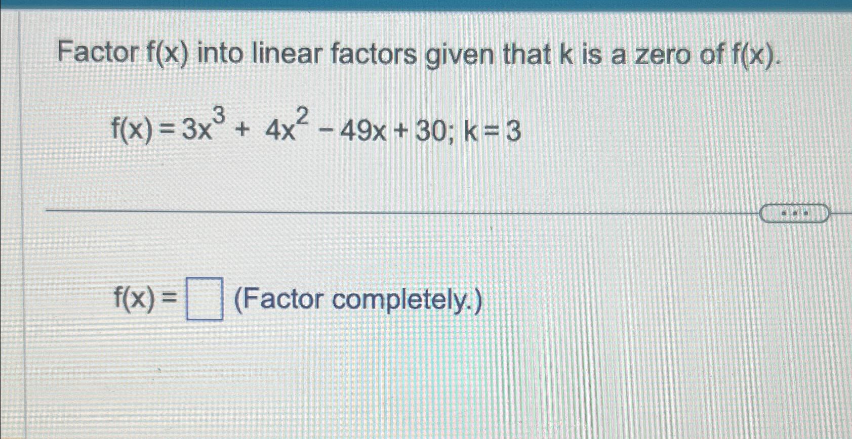 Solved Factor f(x) ﻿into linear factors given that k ﻿is a | Chegg.com