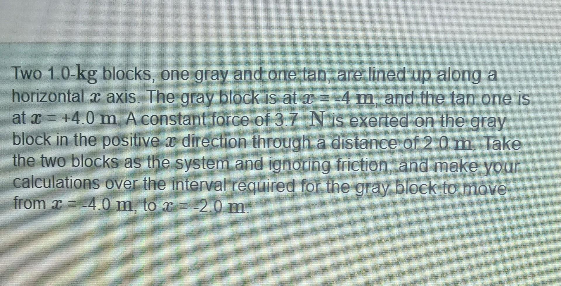 Solved Two 1.0-kg blocks, one gray and one tan, are lined up | Chegg.com