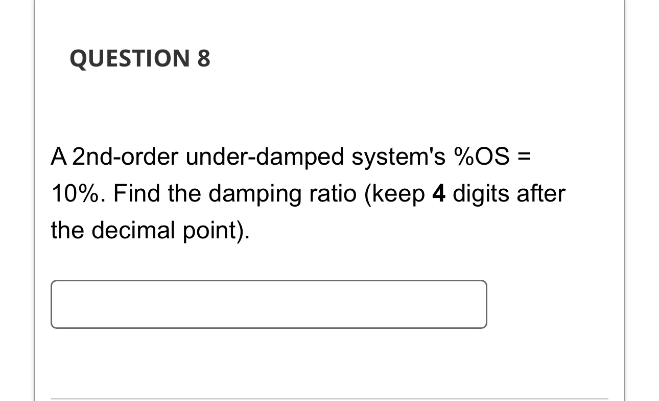 Solved QUESTION 8A 2nd-order under-damped system's %OS= 10%. | Chegg.com