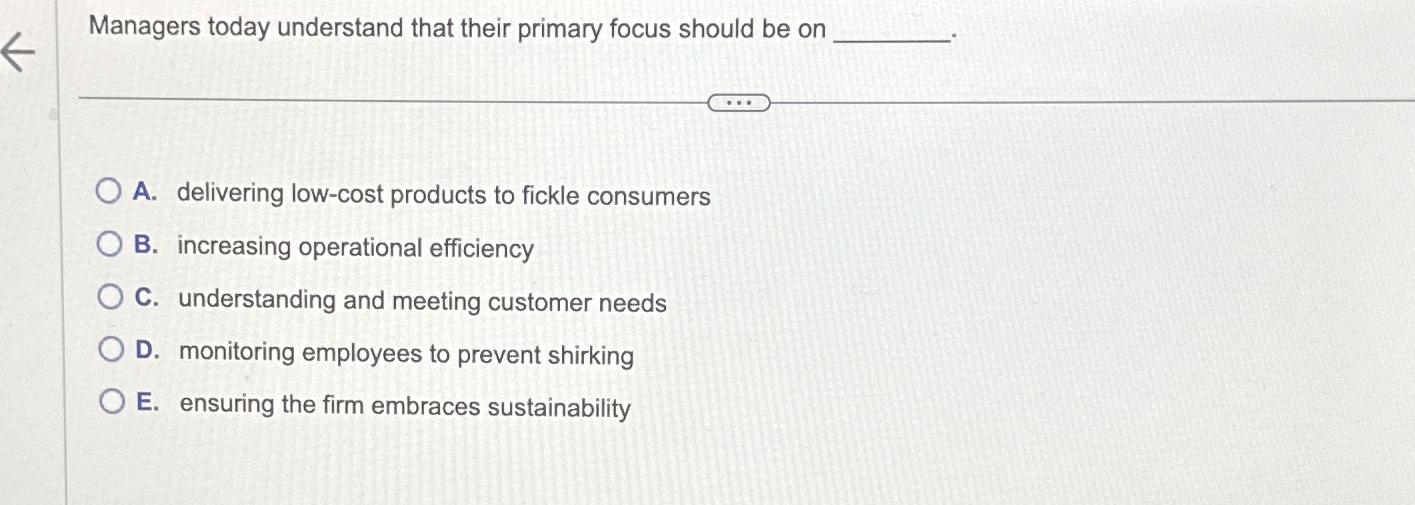 Solved Managers today understand that their primary focus | Chegg.com