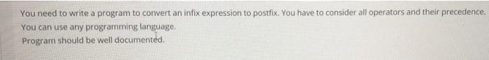 Solved You need to write a program to convert an infix | Chegg.com
