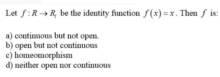 Solved Let f:R→Rl be the identity function f(x)=x. Then f | Chegg.com