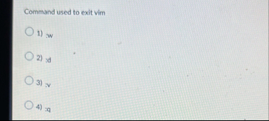 Solved Command used to exit vimw:dv:q | Chegg.com