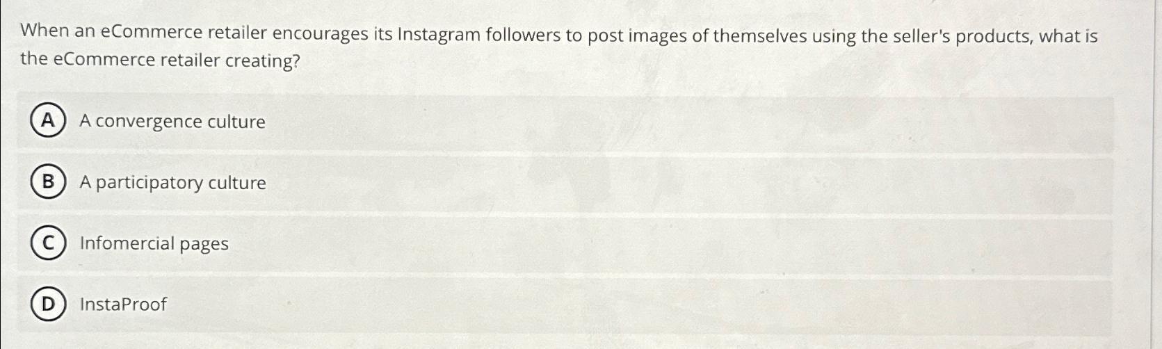 Solved When an eCommerce retailer encourages its Instagram | Chegg.com