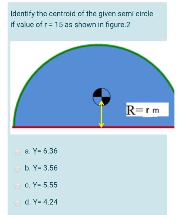 Solved Identify the centroid of the given semi circle if | Chegg.com