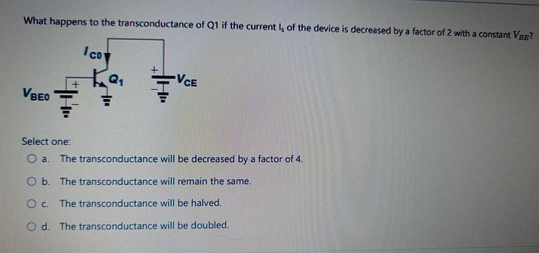 Solved What happens to the transconductance of Q1 if the | Chegg.com