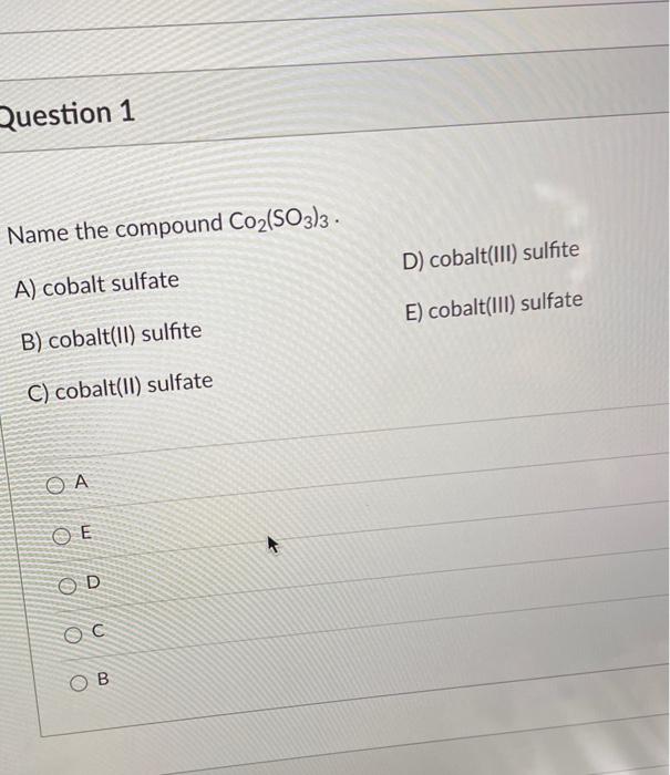 Solved Question 1 Name the compound Co2(SO3)3 . D) | Chegg.com