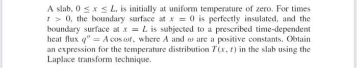 Solved A slab, 0≤x≤L, is initially at uniform temperature of | Chegg.com