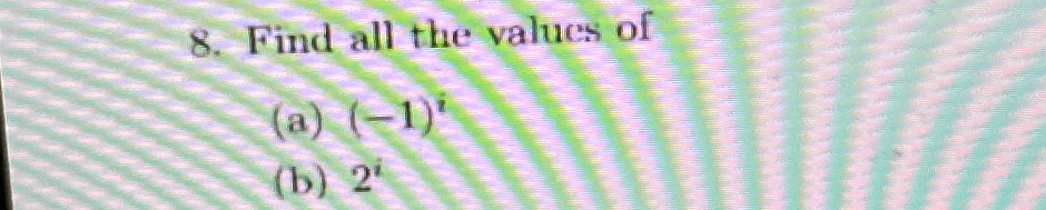 Solved Find all the values of(a) (-1)i(b) 2i | Chegg.com