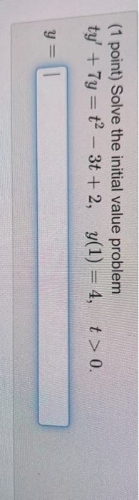Solved (1 point) Solve the initial value problem ty' + 7y = | Chegg.com