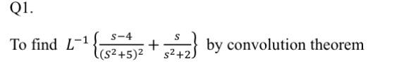 Solved To find L−1{(s2+5)2s−4+s2+2s} by convolution | Chegg.com