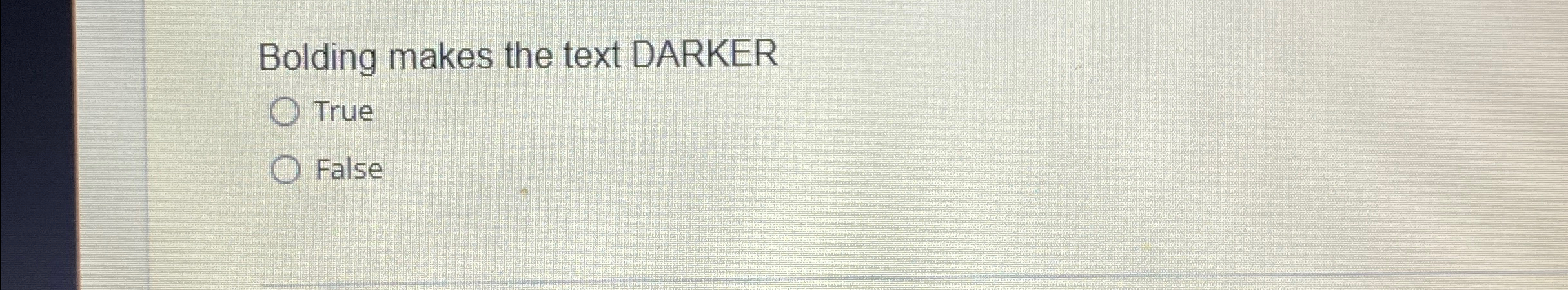Solved Bolding makes the text DARKERTrue ﻿False | Chegg.com