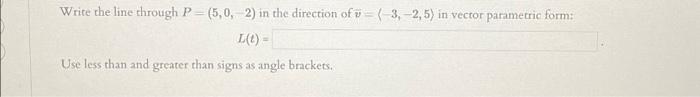 Solved Write the line through P = (5, 0, -2) in the | Chegg.com