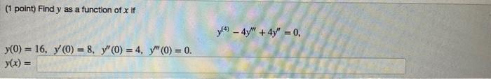 Solved (1 point) Find y as a function of x if y(0) = 16, y | Chegg.com