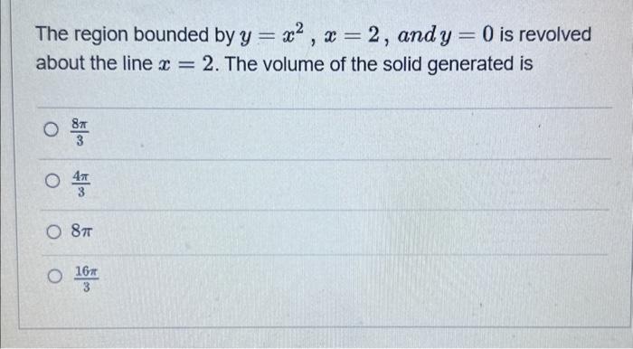 Solved The region bounded by y=x2,x=2, and y=0 is revolved | Chegg.com