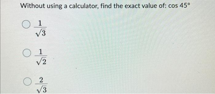 Solved Without using a calculator, find the exact value of: | Chegg.com